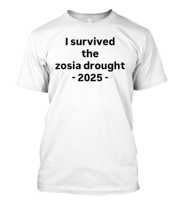 I Survived The Zosia Drought 2025 T-Shirt