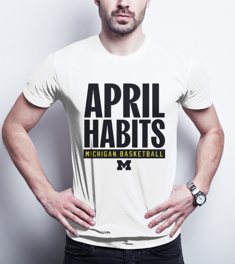 April Habits Michigan Basketball M T-Shirt