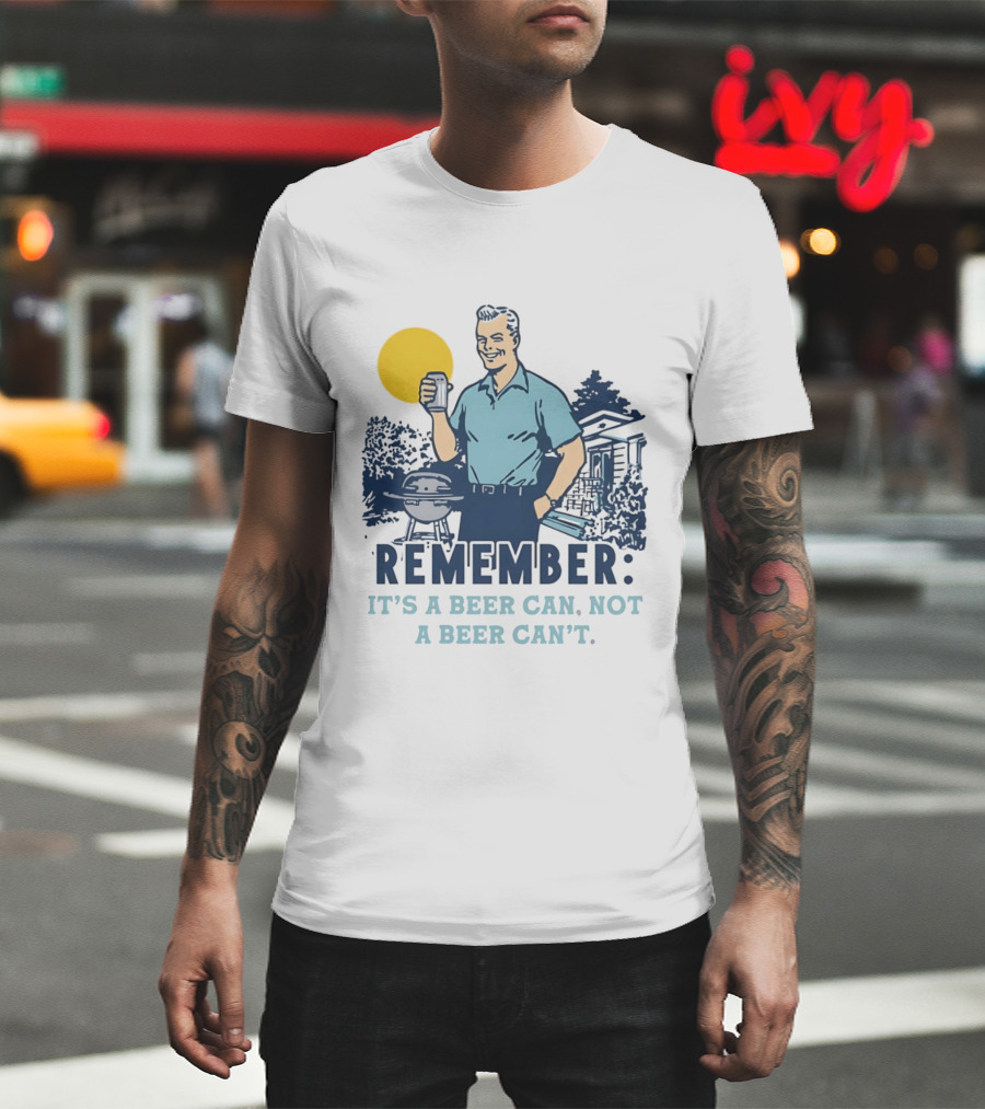 Remember It's A Beer Can Not A Beer Can't Retro Grill BBQ Humor T-Shirt