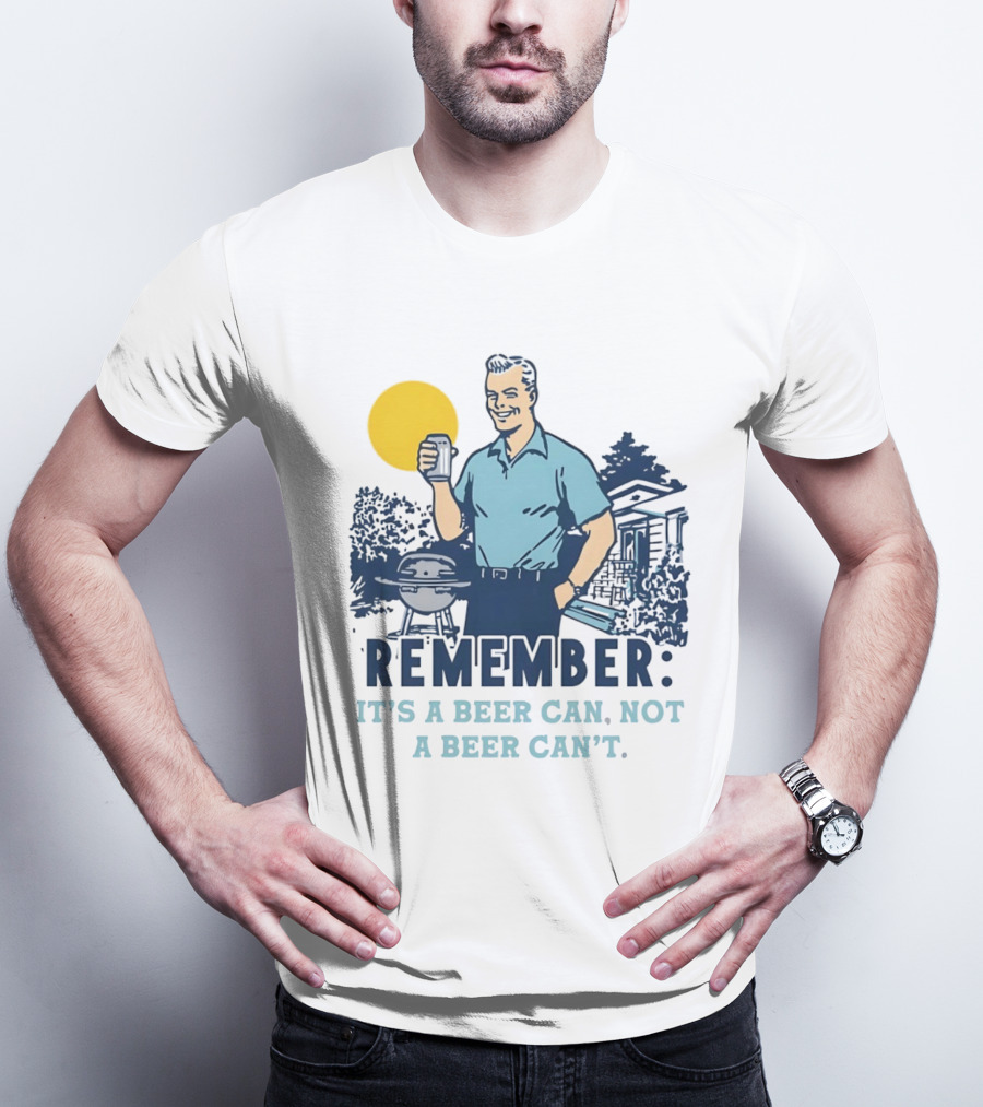 Remember It's A Beer Can Not A Beer Can't Retro Grill BBQ Humor T-Shirt