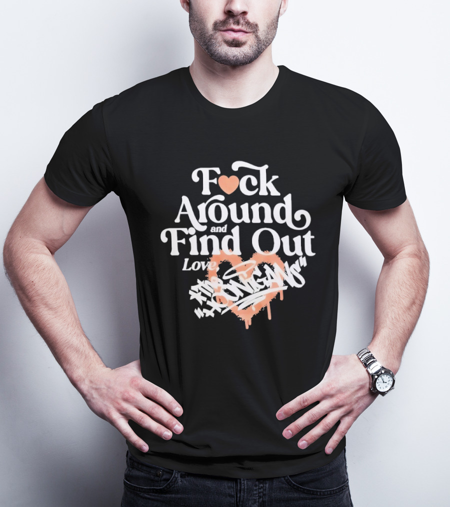 F*ck Around And Find Out Love Hoonigan T-Shirt