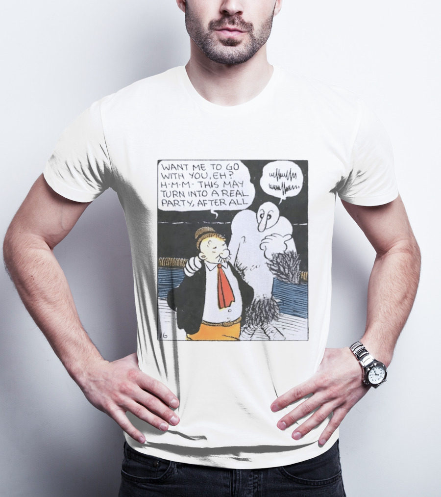 Popeye Comic Want Me To Go With You This May Turn Into A Real Party T-Shirt
