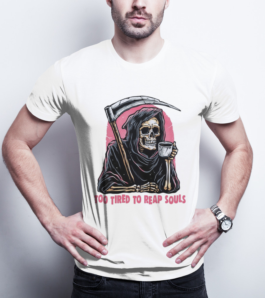 Tired Grim Reaper With Cup Of Coffee Too Tired To Reap Souls T-Shirt