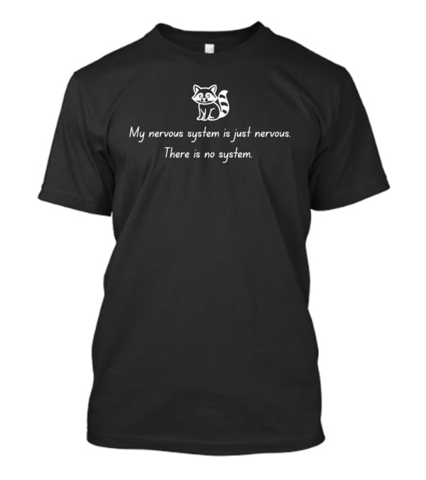 Raccoon My Nervous System Is Just Nervous There Is No System T-Shirt
