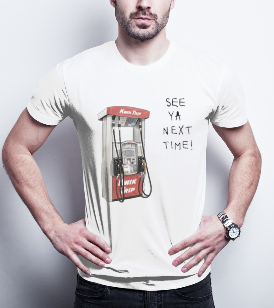 Kwik Trip Gas Pump See Ya Next Time T-Shirt