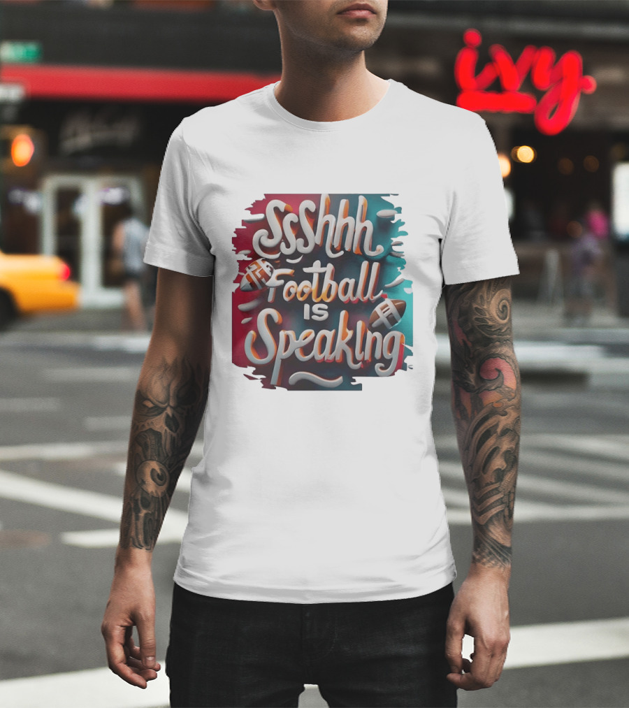 Sshhh Football Is Speaking T-Shirt