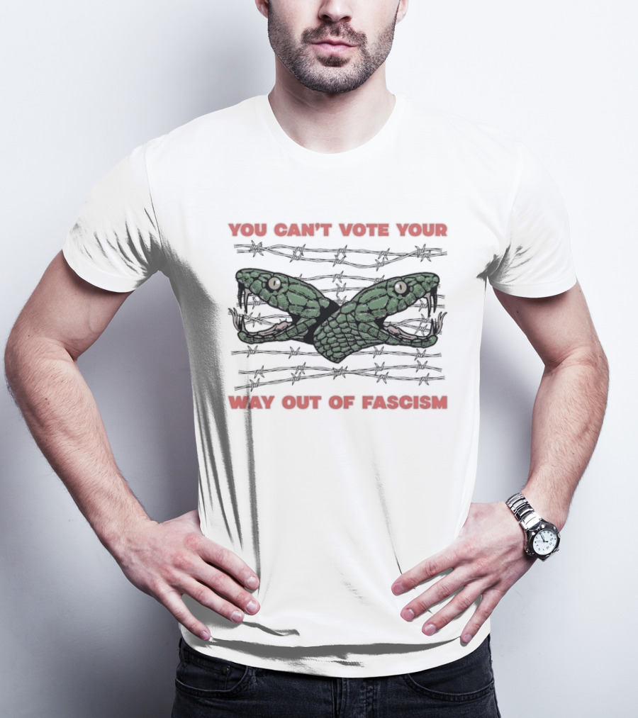 You Can't Vote Your Way Out Of Fascism Snake Barbed Wire T-Shirt