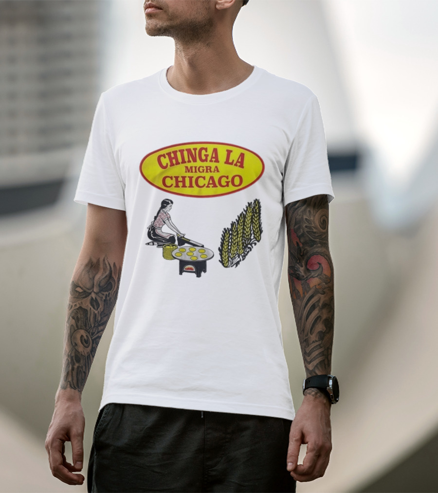 Chinga La Migra Chicago Tortilla Woman Wheat Cooking Scene T-Shirt