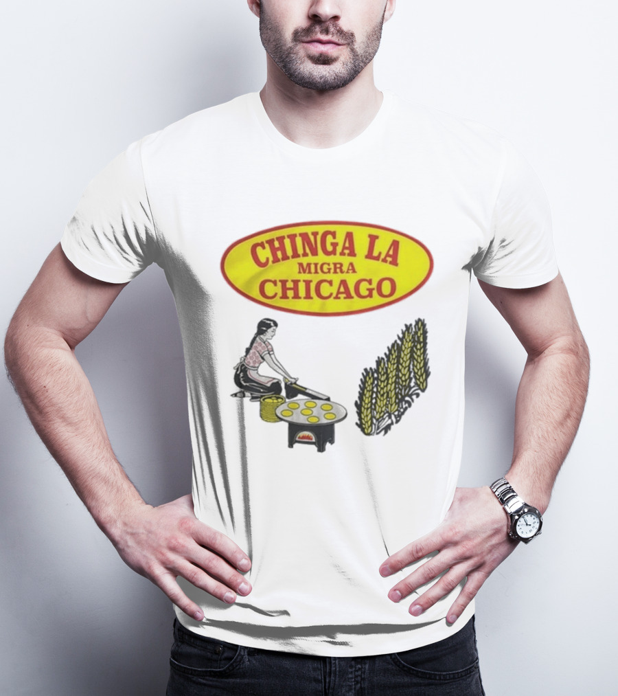 Chinga La Migra Chicago Tortilla Woman Wheat Cooking Scene T-Shirt
