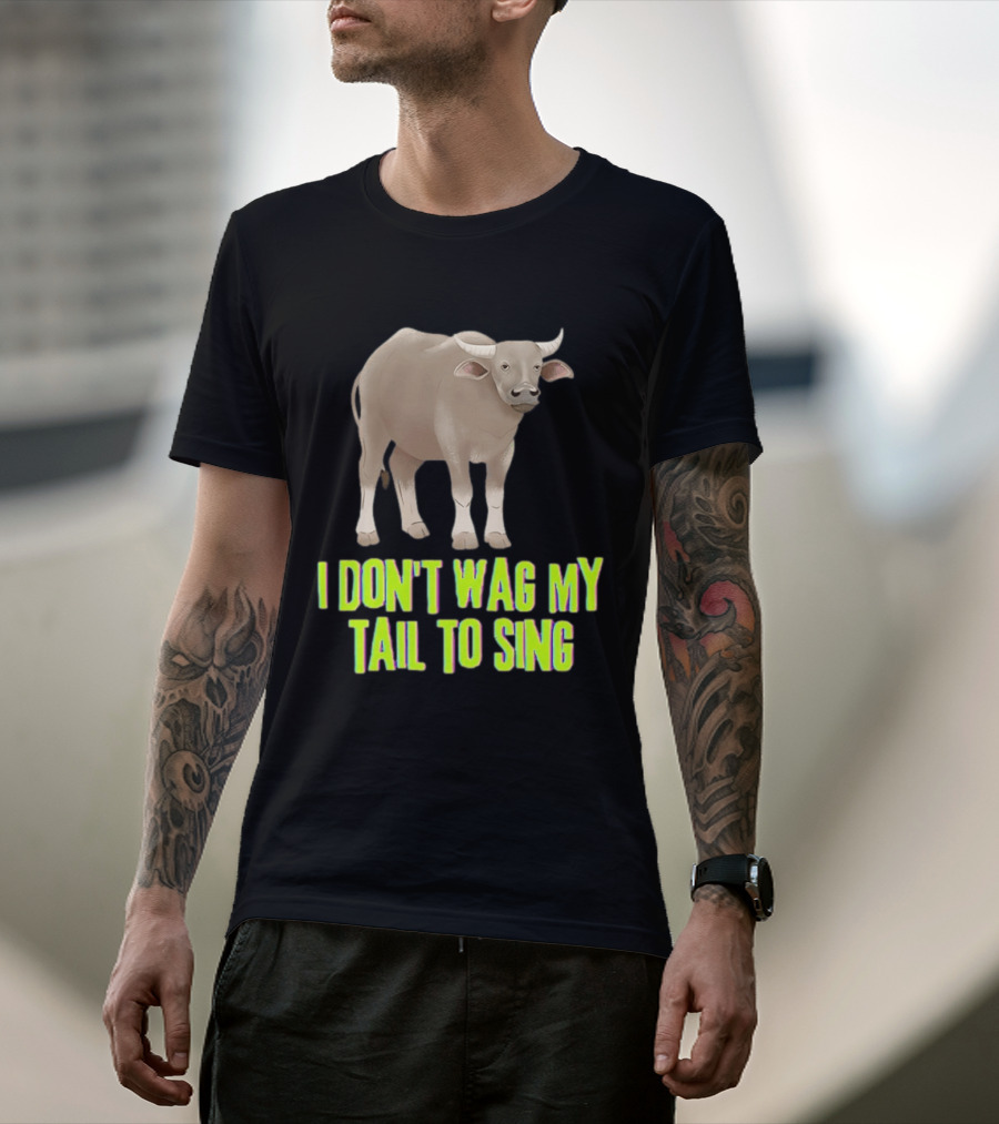 Buffalo I Don't Wag My Tail To Sing Fun Animal T-Shirt