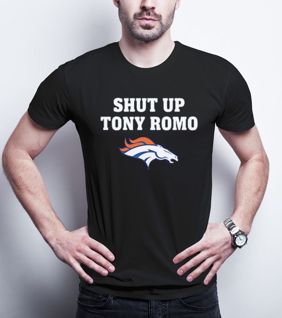 Shut Up Tony Romo Denver Broncos T-Shirt