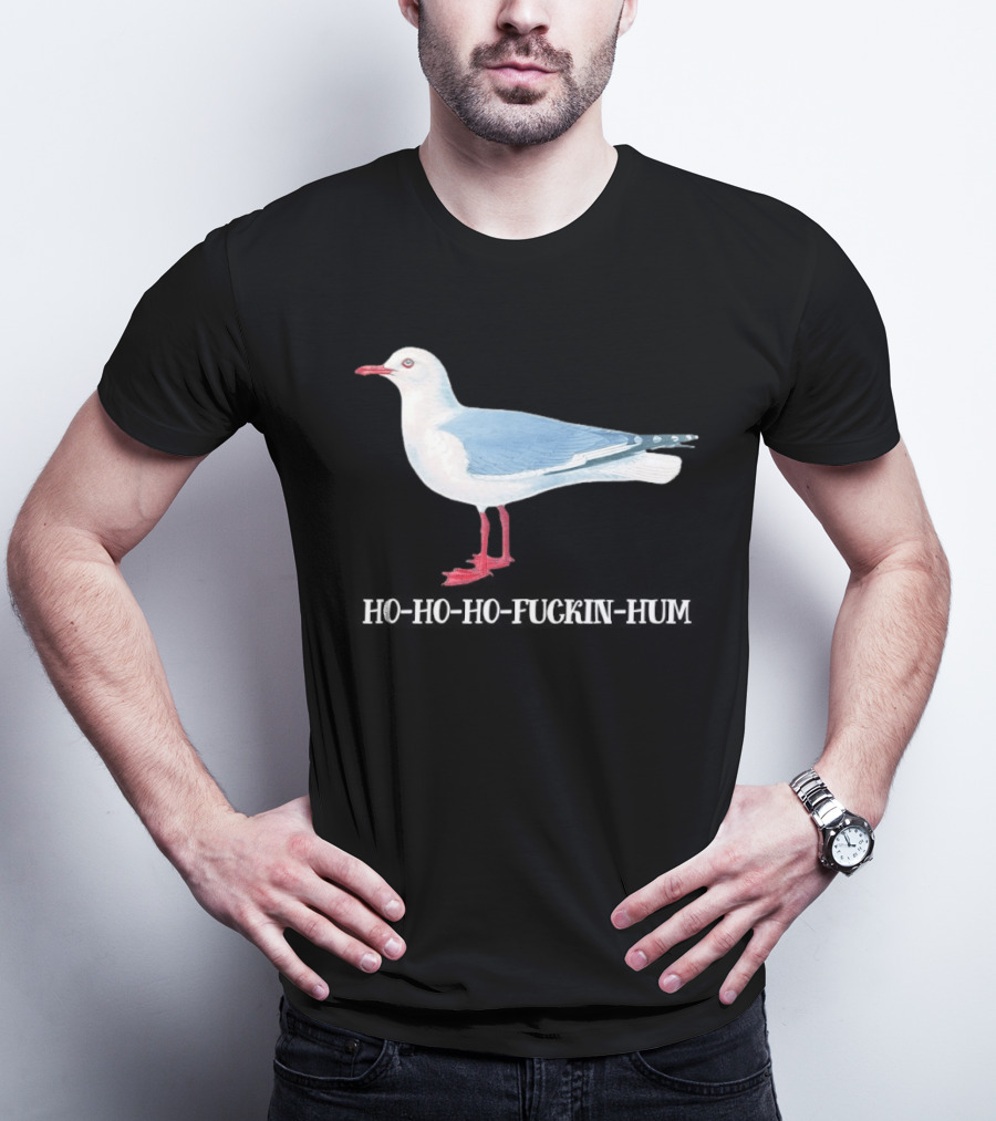 Grey Headed Gull Ho Ho Ho Fckin Hum T-Shirt
