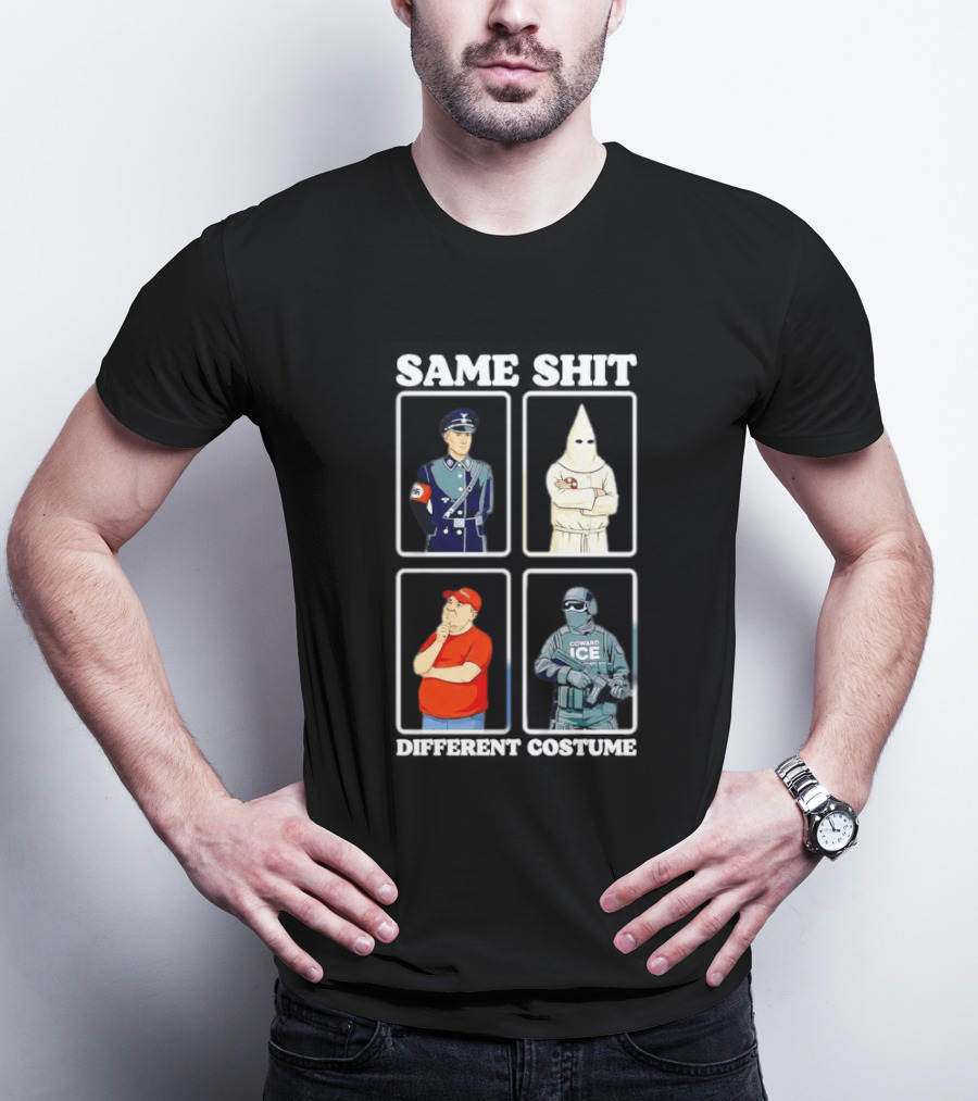Same Shit Different Costume Nazi KKK MAGA ICE Politics T-Shirt