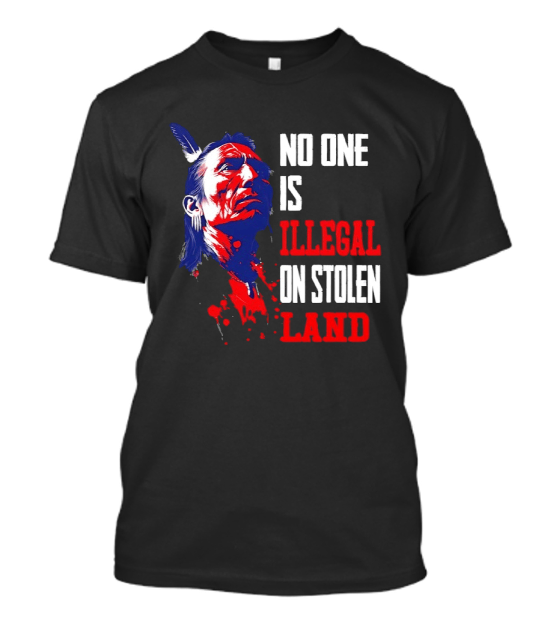 Native Americans No One Is Illegal On Stolen Land Paint Splatter T-Shirt