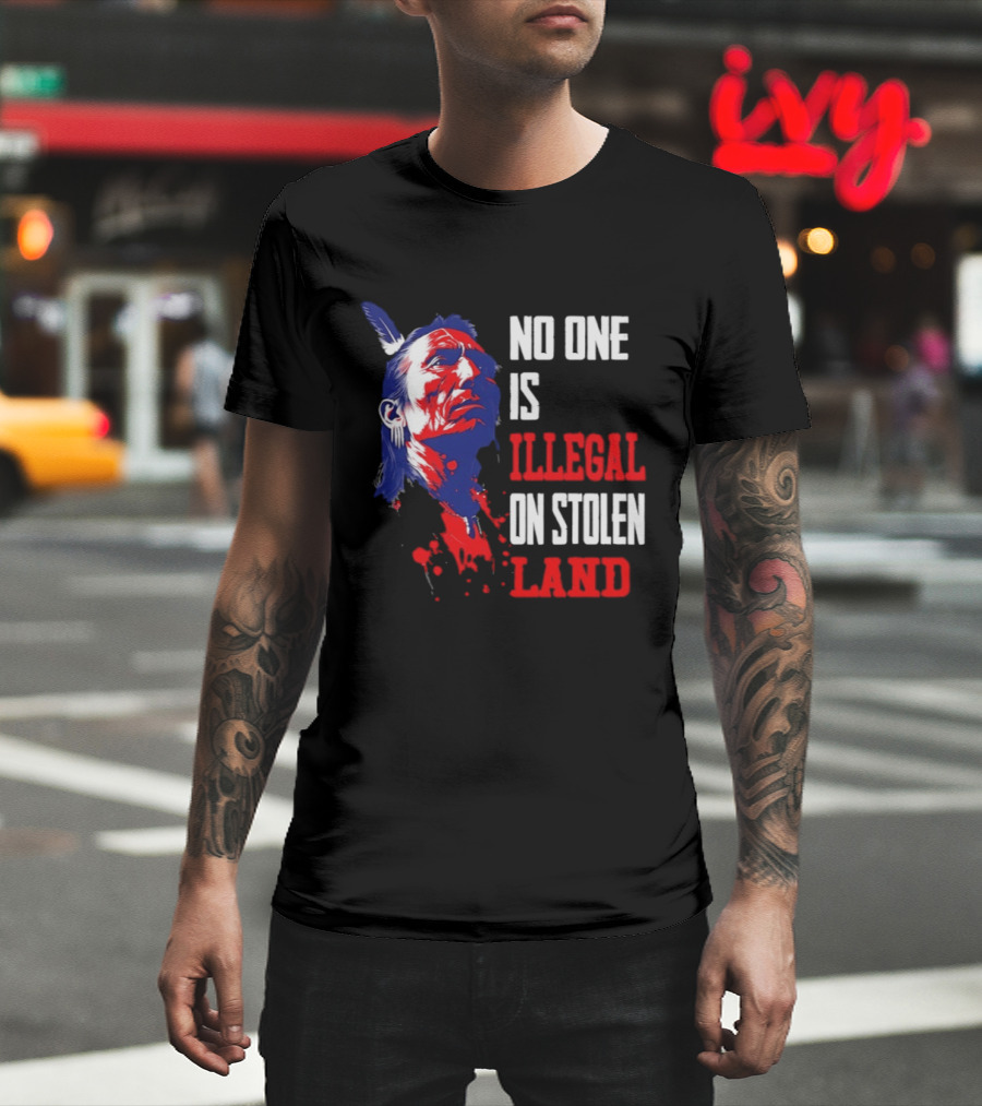 Native Americans No One Is Illegal On Stolen Land Paint Splatter T-Shirt