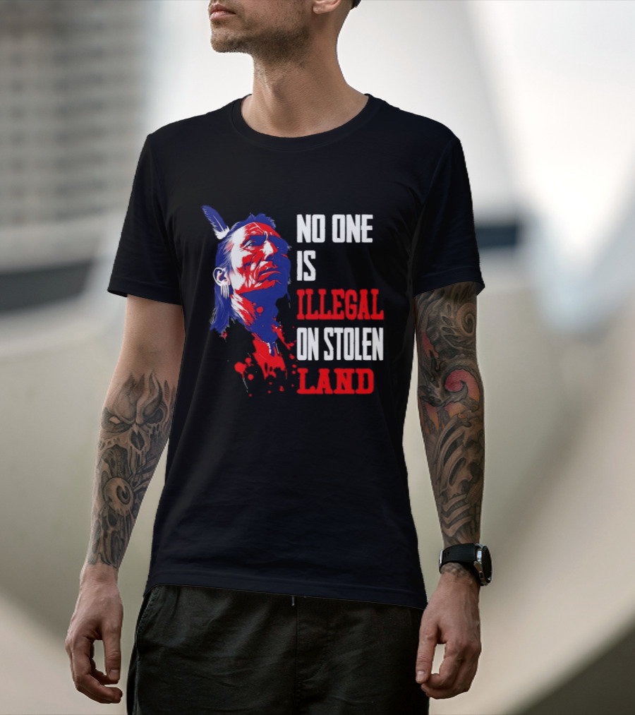 Native Americans No One Is Illegal On Stolen Land Paint Splatter T-Shirt