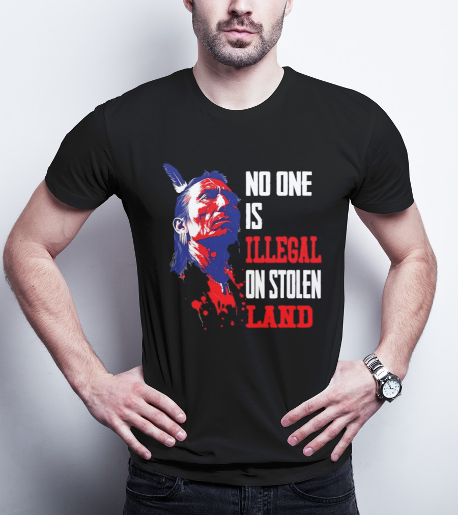 Native Americans No One Is Illegal On Stolen Land Paint Splatter T-Shirt