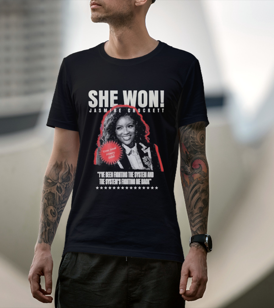 She Won Jasmine Crockett Texas Senate Primary Debut Fighting The System T-Shirt