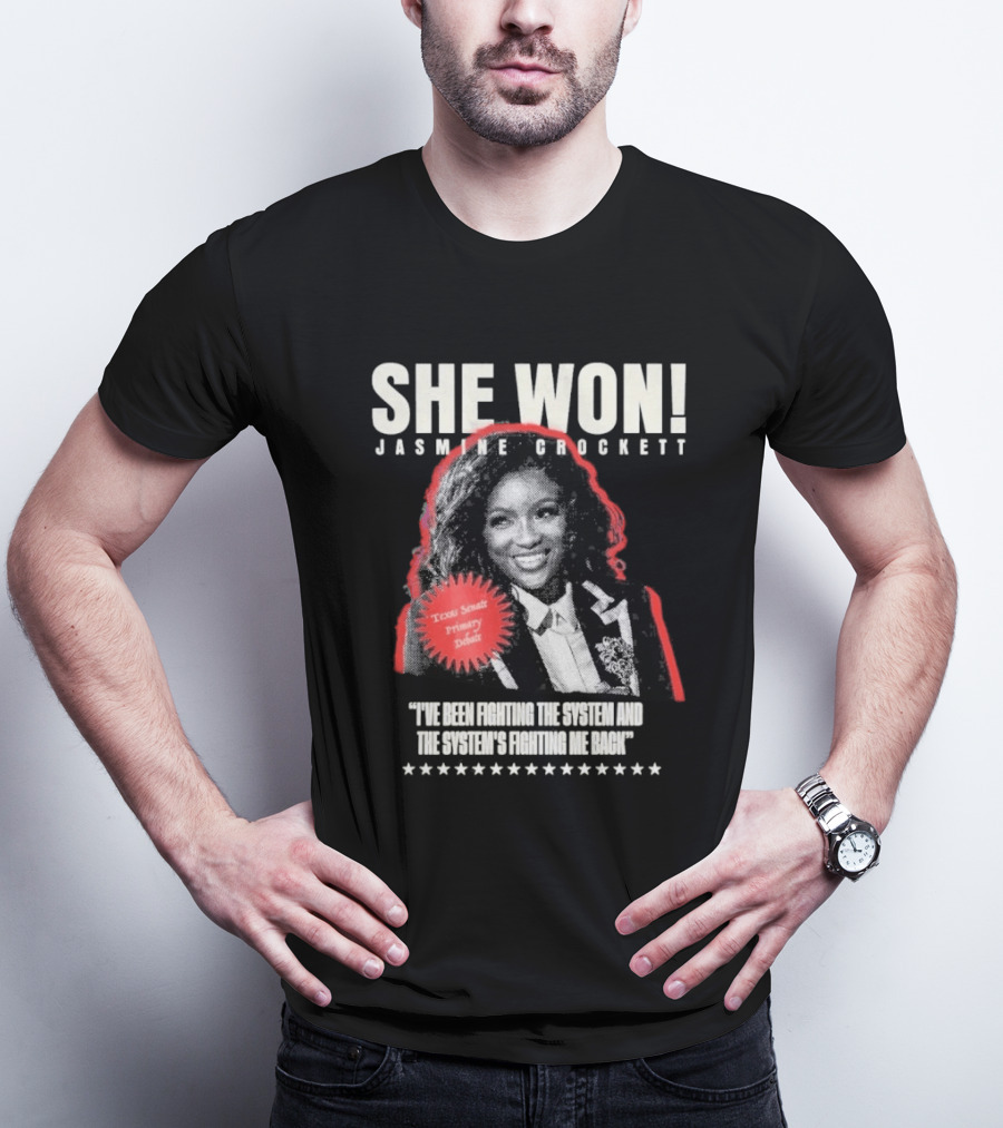 She Won Jasmine Crockett Texas Senate Primary Debut Fighting The System T-Shirt