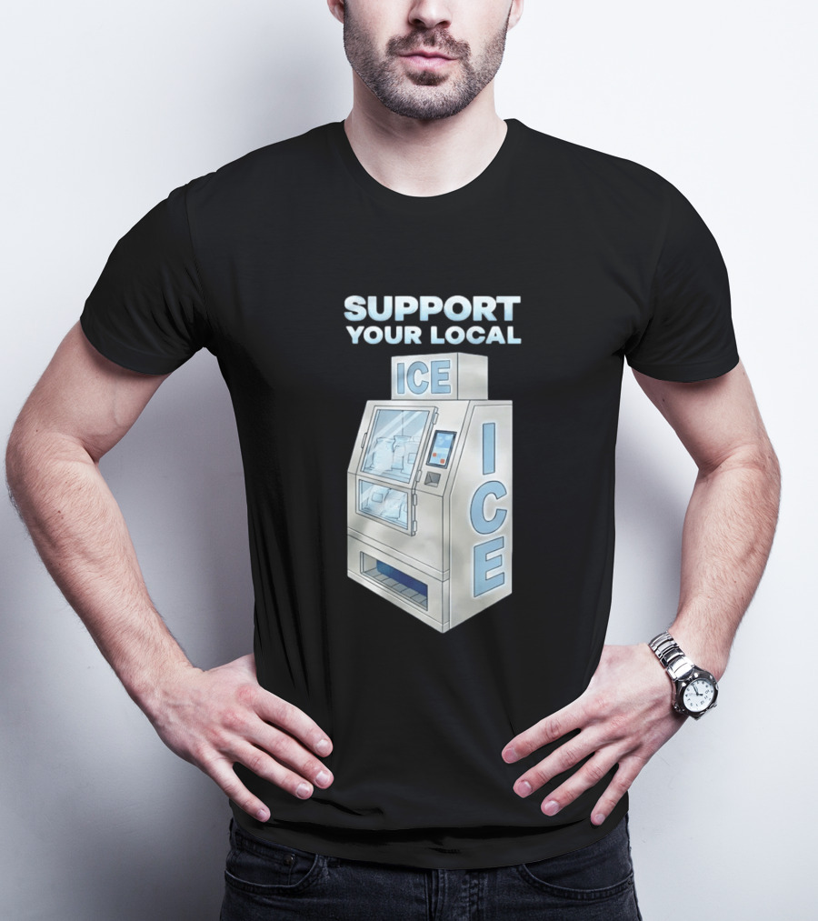 Support Your Local Ice Machine Humor T-Shirt