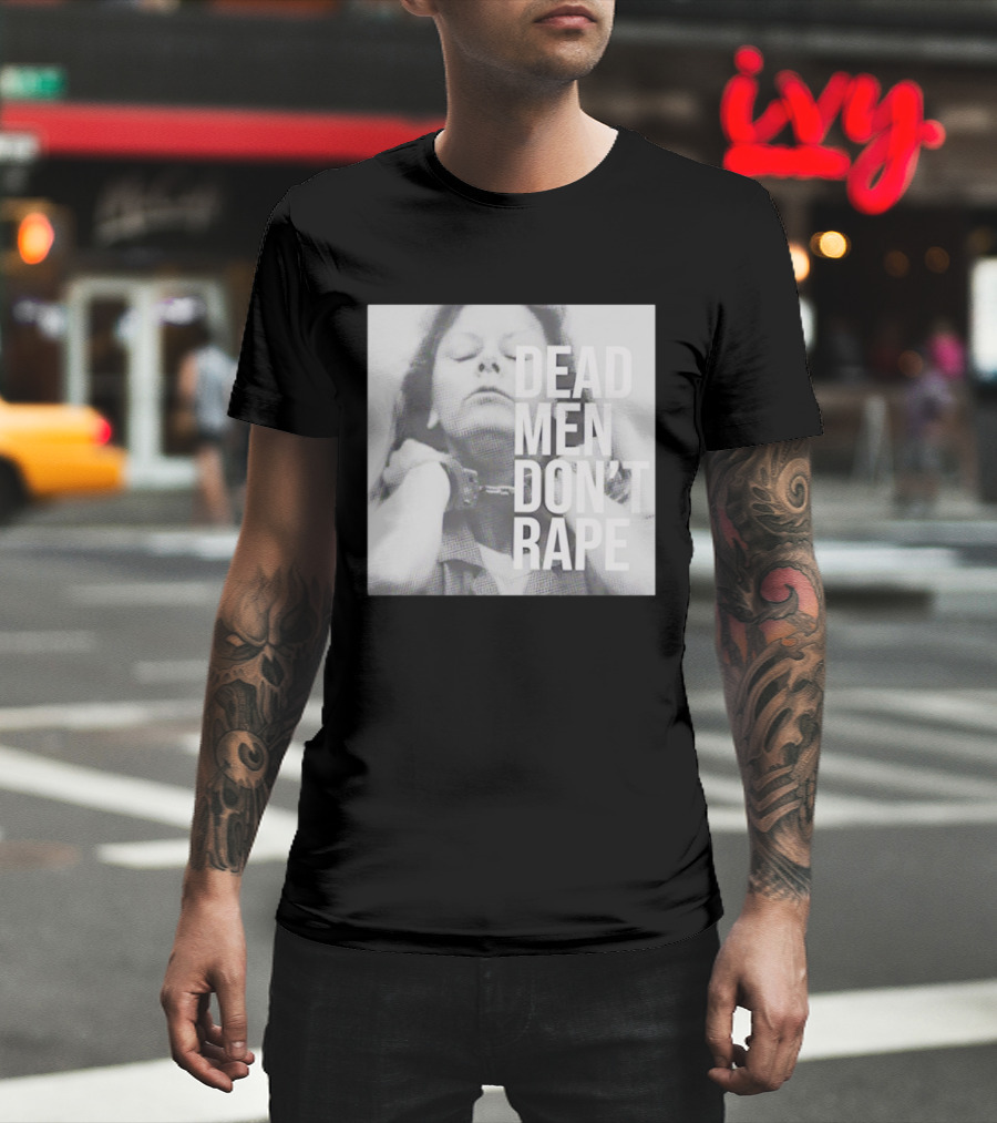 Dead Men Don't Rape Aileen Wuornos Handcuffs Image T-Shirt
