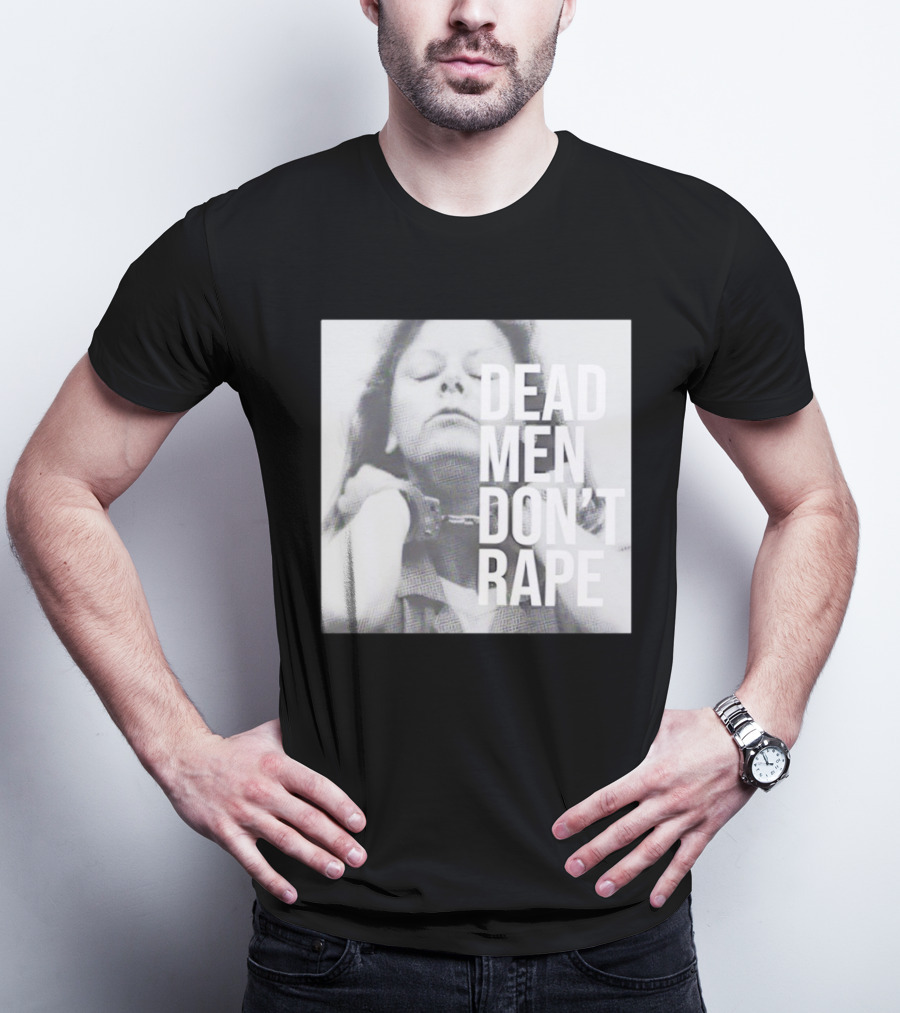 Dead Men Don't Rape Aileen Wuornos Handcuffs Image T-Shirt