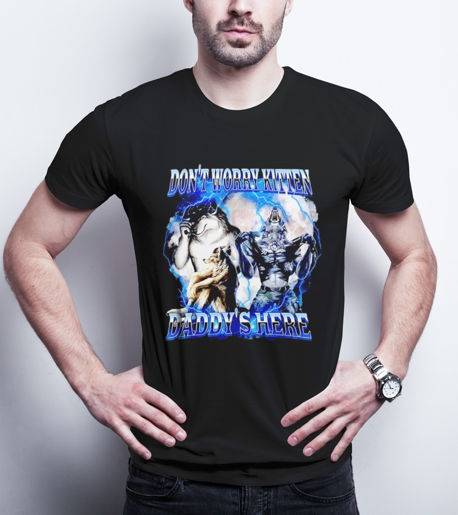 Don't Worry Kitten Daddy's Here Alpha Wolf Male Meme T-Shirt