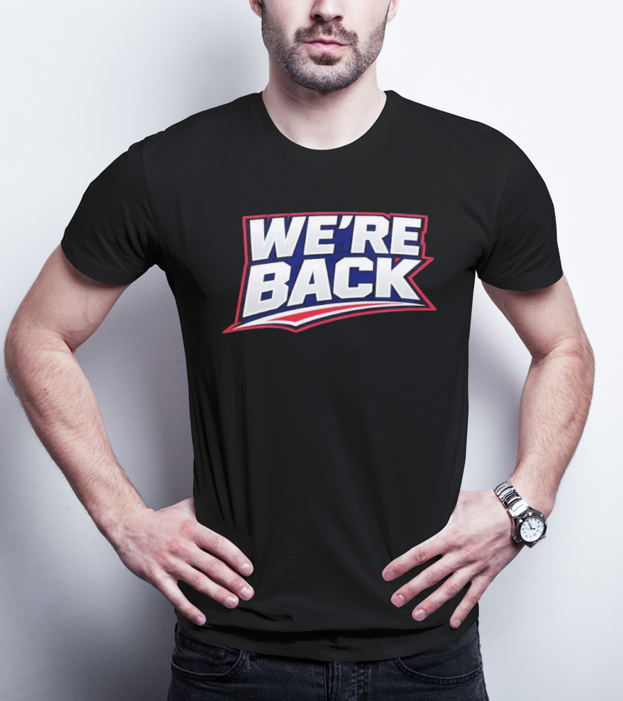 We're Back New England Patriots Fan Must Have T-Shirt