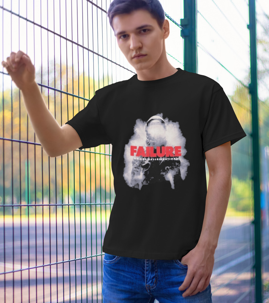 Failure We Are Hallucinations Astronaut T-Shirt