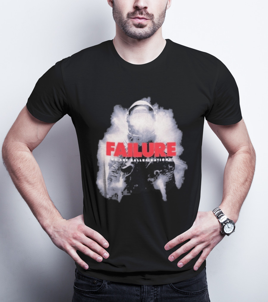 Failure We Are Hallucinations Astronaut T-Shirt