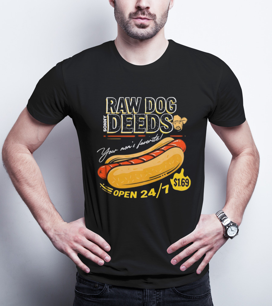 Sonny Raw Dog Deeds Your Mom's Favorite Open 24/7 $169 T-Shirt