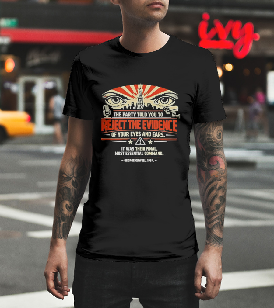 Reject The Evidence Of Your Eyes And Ears George Orwell 1984 Final Most Essential Command T-Shirt