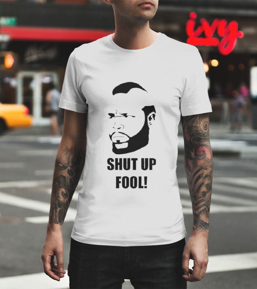 BA Baracus Shut Up Fool Iconic Phrase T-Shirt