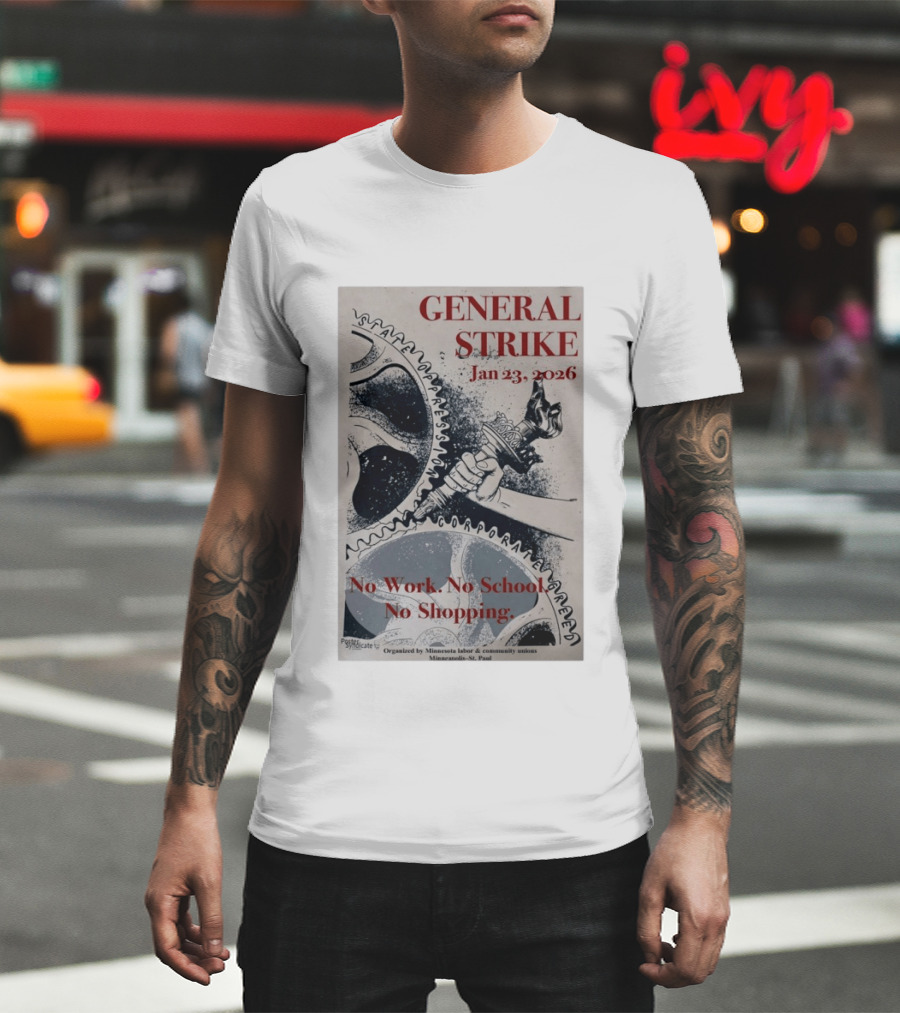 General Strike Jan 23 2026 Minneapolis St. Paul No Work No School No Shopping Corporate Greed T-Shirt