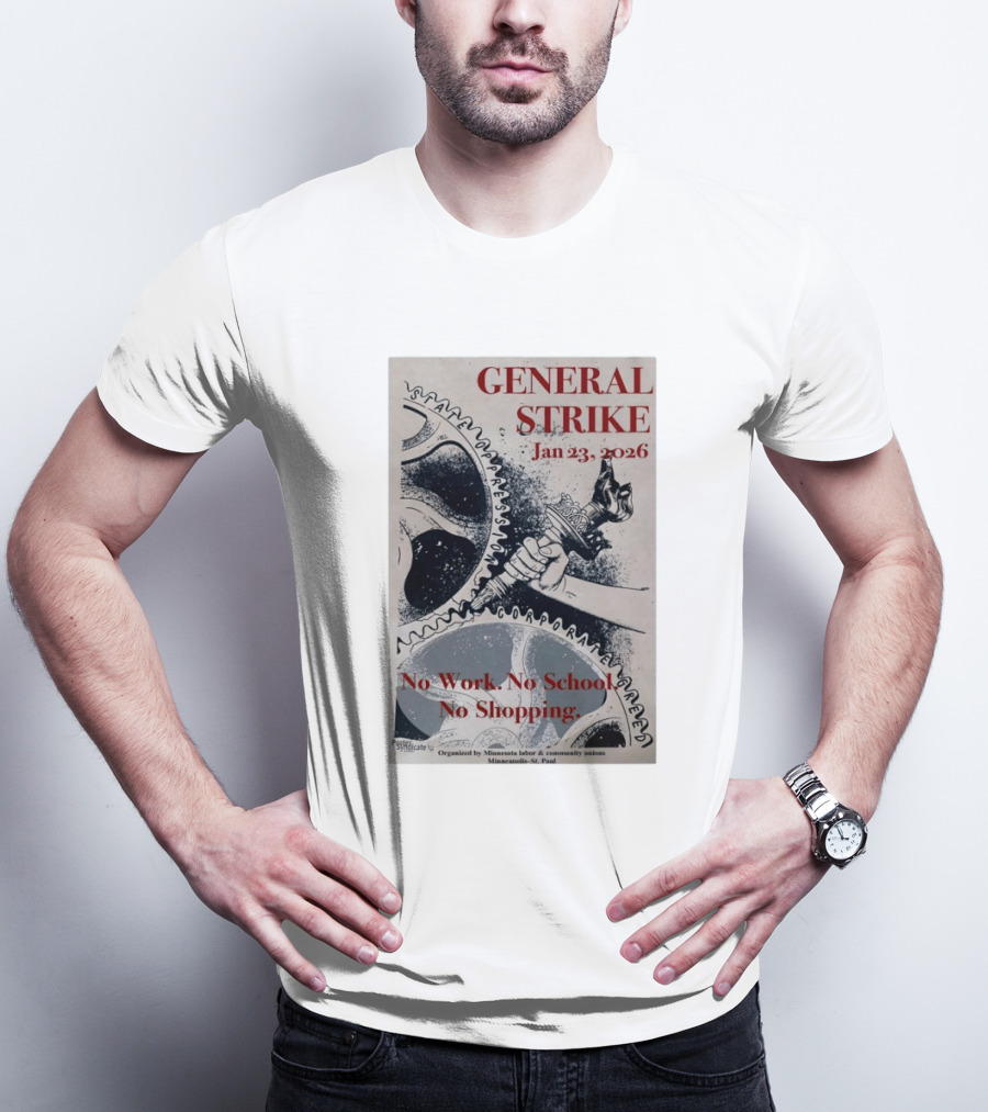 General Strike Jan 23 2026 Minneapolis St. Paul No Work No School No Shopping Corporate Greed T-Shirt