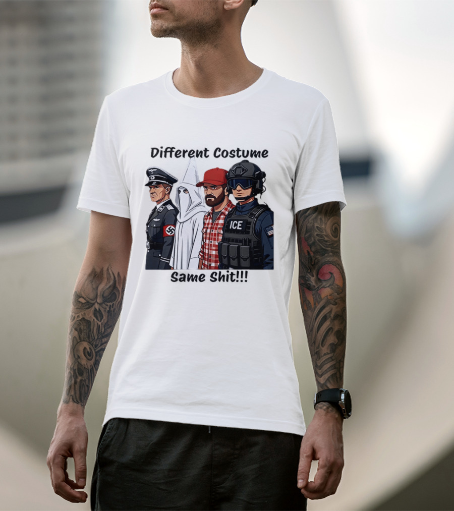 Different Costume Same Shit Ku Klux Klan Nazi Joel Miller ICE T-Shirt