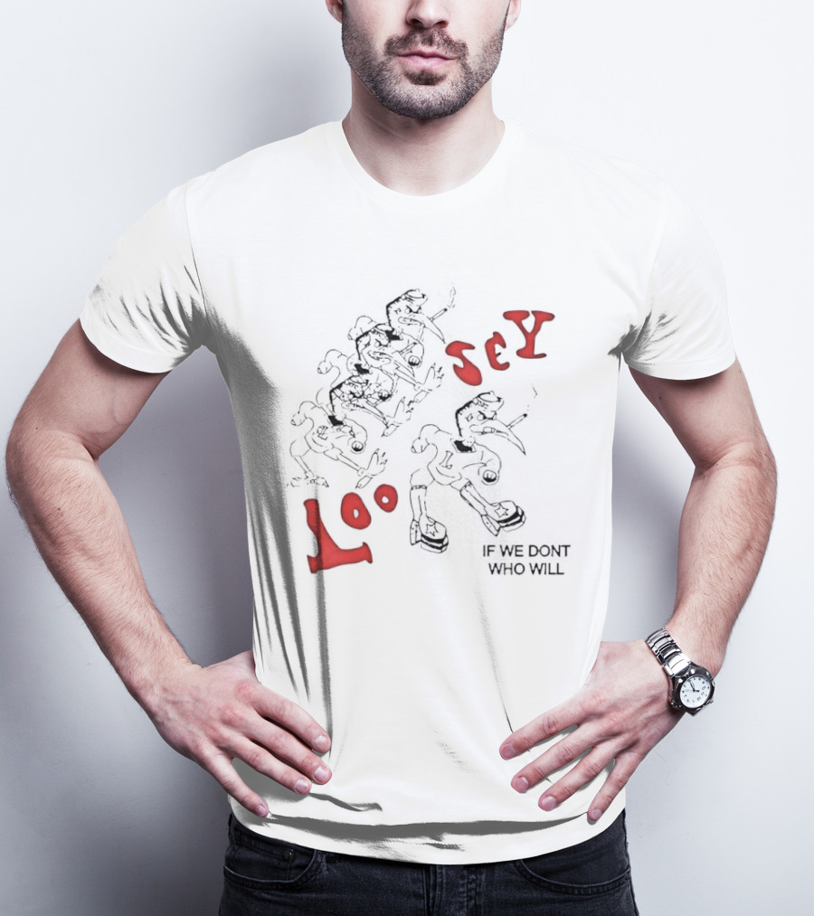Loosey If We Don't Who Will Edgy Grunge Streetwear T-Shirt