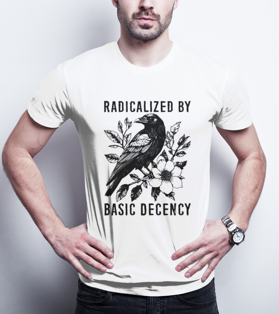 Radicalized By Basic Decency Raven And Flower T-Shirt