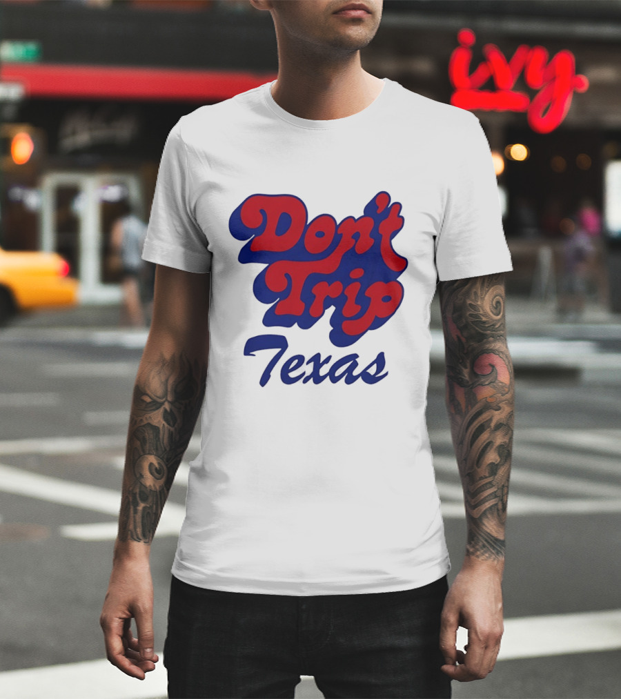 Texas Rangers Don't Trip Texas T-Shirt
