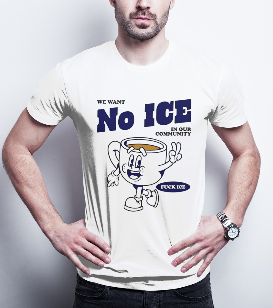 We Want No ICE In Our Community Peaceful Coffee Cup Cartoon T-Shirt