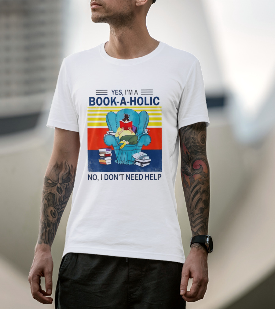Yes I'm A Book A Holic No I Don't Need Help Reading Chair Stack T-Shirt