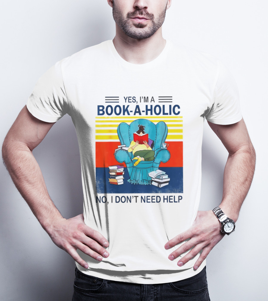 Yes I'm A Book A Holic No I Don't Need Help Reading Chair Stack T-Shirt
