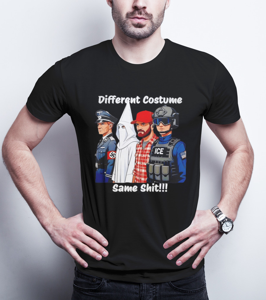 Different Costume Same Shit Nazi Soldier KKK ICE T-Shirt