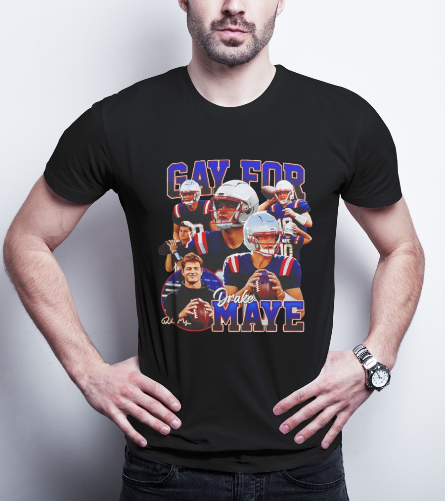 Gay For Drake Maye Football Patriots Fan T-Shirt