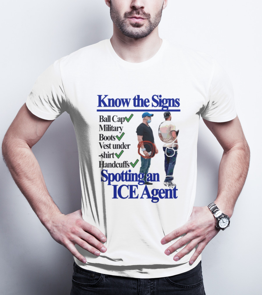 Know The Signs Spotting An ICE Agent Ball Cap Military Boots Vest Handcuffs T-Shirt