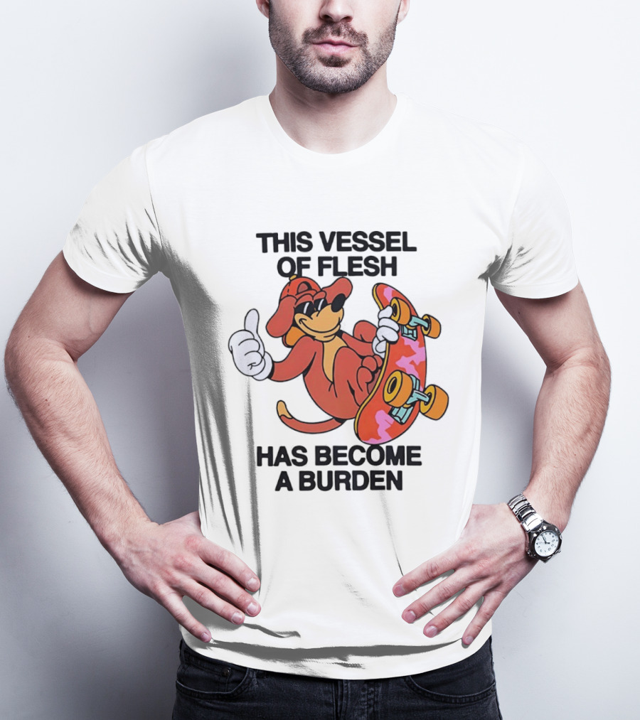 This Vessel Of Flesh Has Become A Burden Skateboard Dog T-Shirt