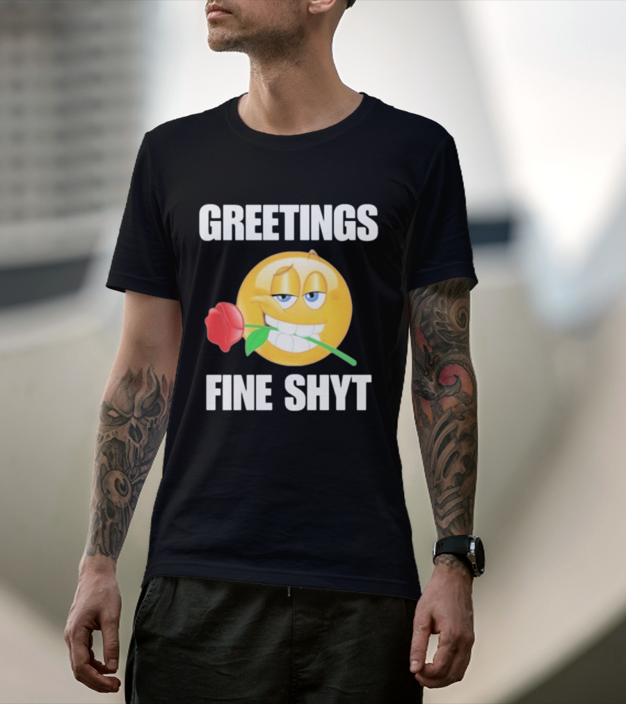 Greetings Fine Shyt Emoji Rose T-Shirt