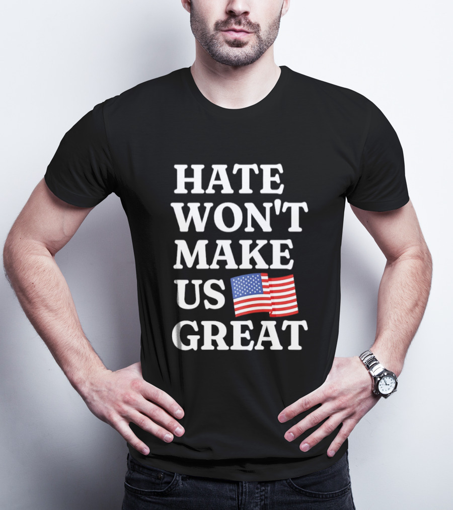 Hate Won't Make Us Great American Flag T-Shirt