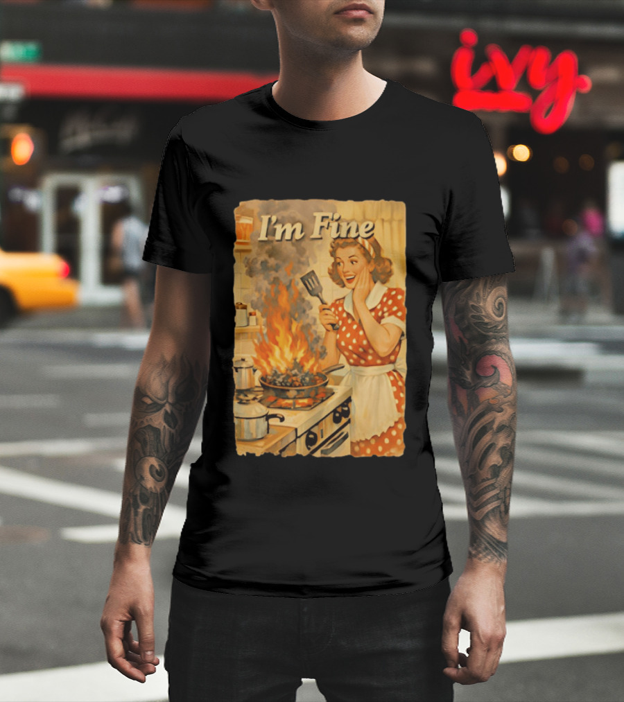 I'm Fine Vintage Cooking Humor The Girl Got Burned T-Shirt