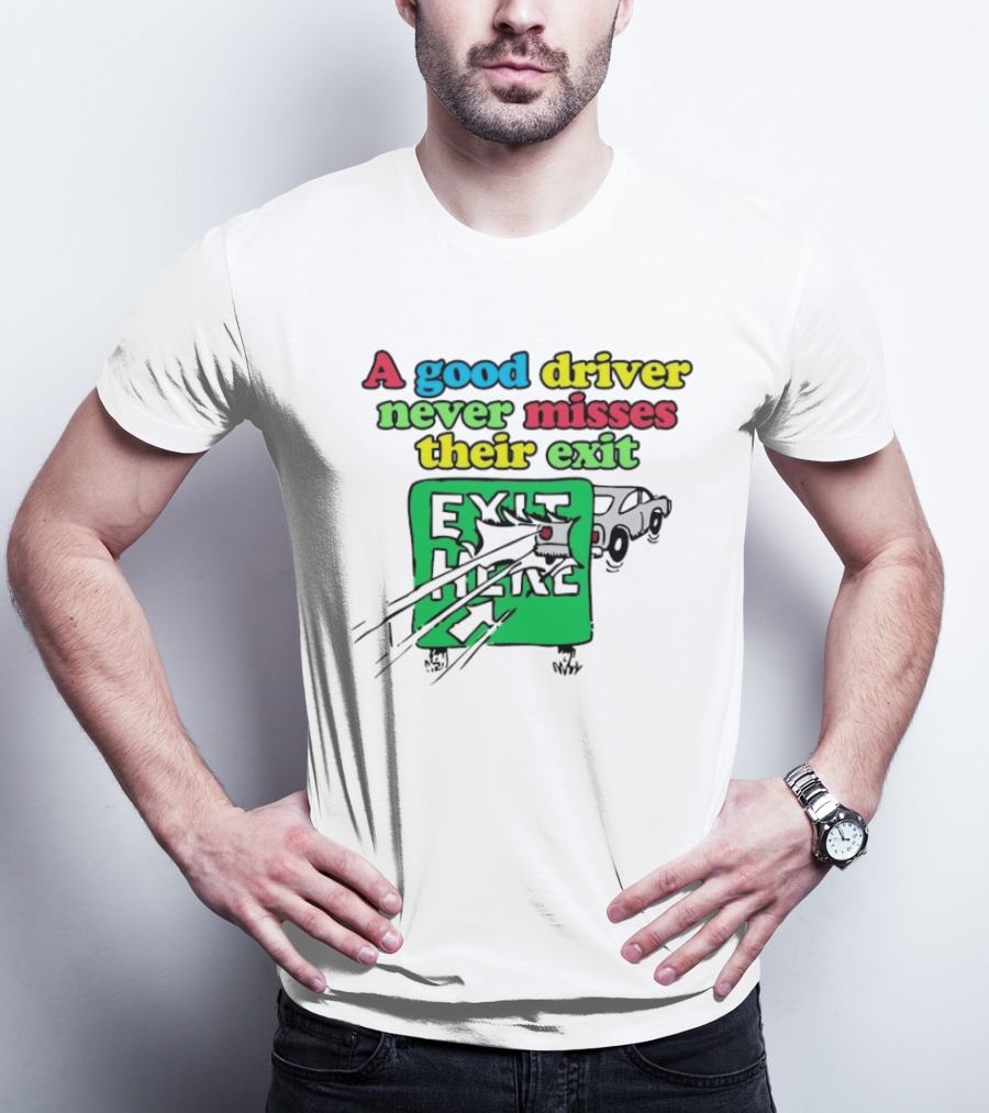 A Good Driver Never Misses Their Exit Car Humor Exit Here T-Shirt
